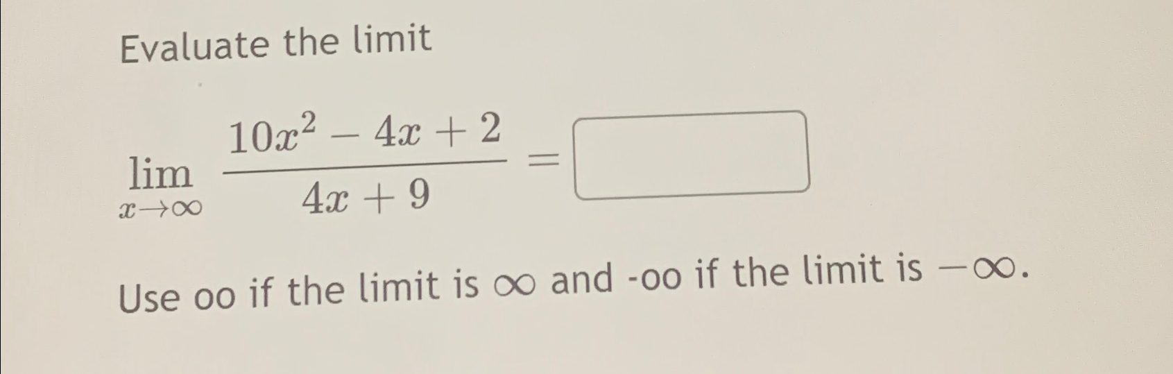Solved Evaluate the limitlimx→∞10x2-4x+24x+9=Use oo if the | Chegg.com