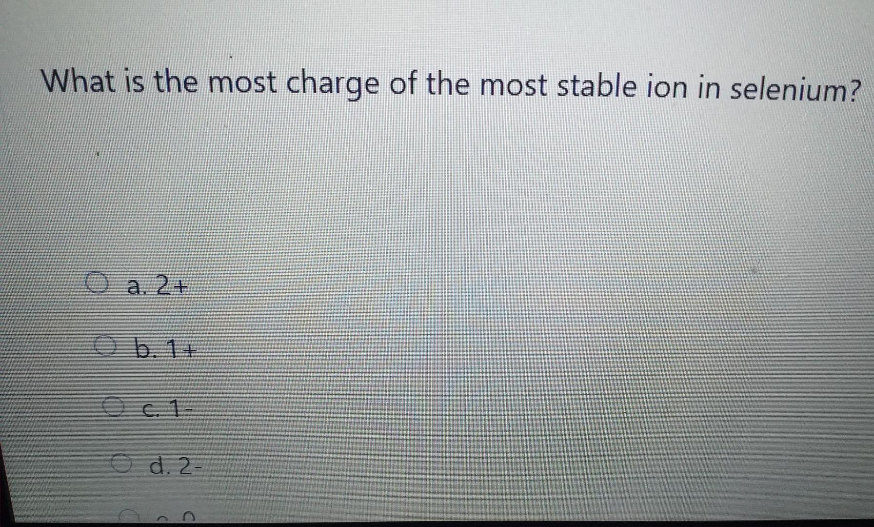 Solved What is the most charge of the most stable ion in | Chegg.com