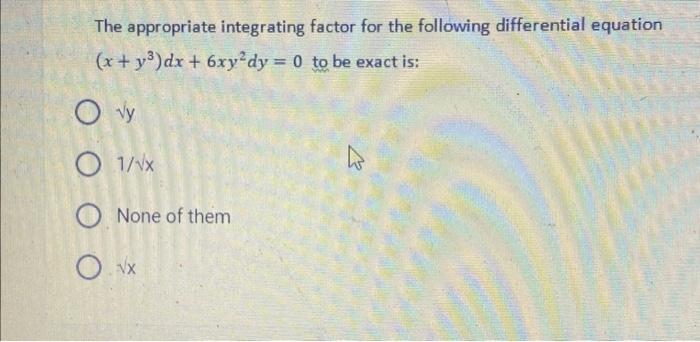 Solved The appropriate integrating factor for the following | Chegg.com