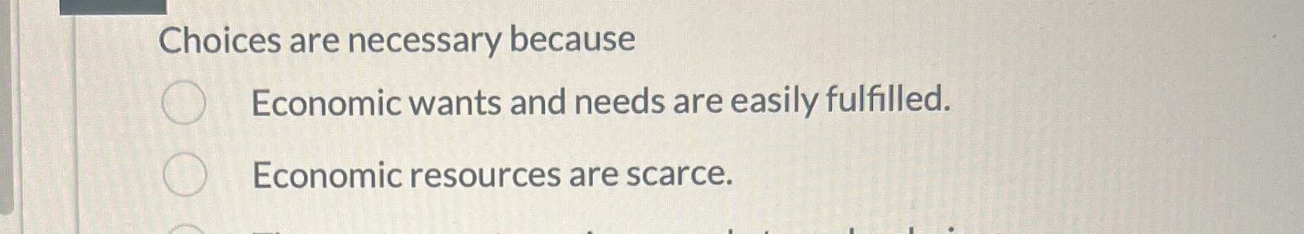 Solved Choices are necessary becauseEconomic wants and needs | Chegg.com