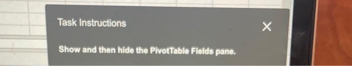 Solved Task Instructions Show and then hide the PivotTable | Chegg.com