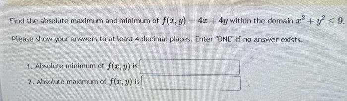 Solved Find the absolute maximum and minimum of f(x,y)=4x+4y | Chegg.com