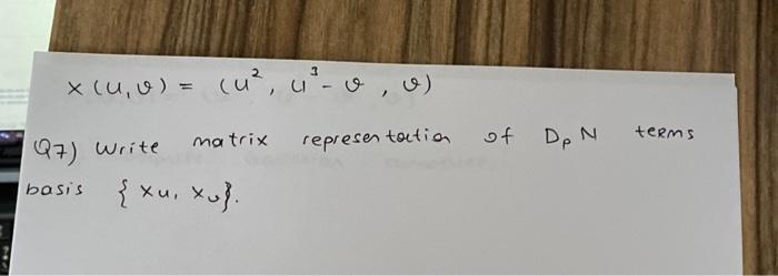 Solved x(u,v)=(u2,u3−v,v) Q7) Write matrix representotion of | Chegg.com