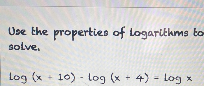 Solved Use the properties of logarithms to solve, log (x + | Chegg.com