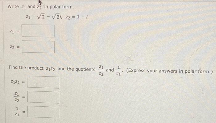 Solved Write z1 and z2 in polar form. z1=2−2i,z2=1−i z1=z2= | Chegg.com
