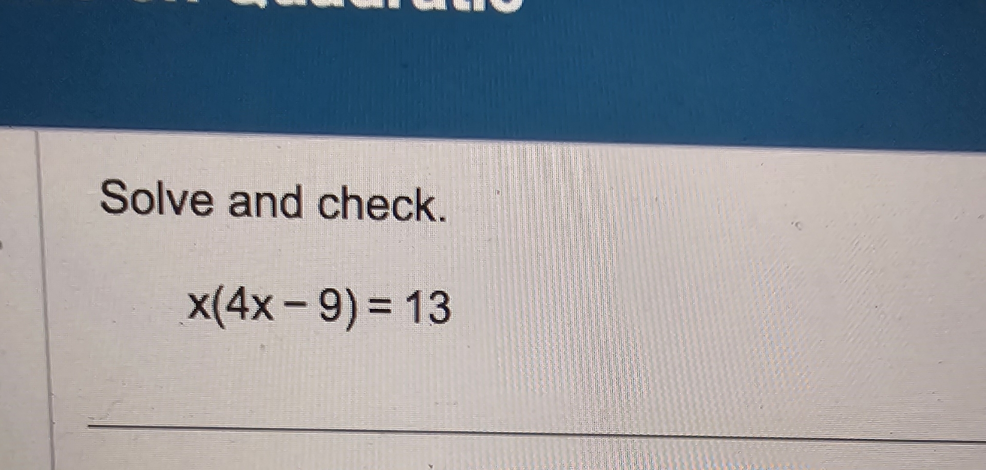 Solved Solve and check.x(4x-9)=13 | Chegg.com