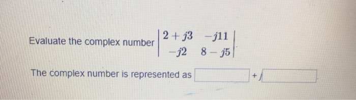 Solved | 2+j3-j11 Evaluate the complex number -j2 8 - 35 The | Chegg.com