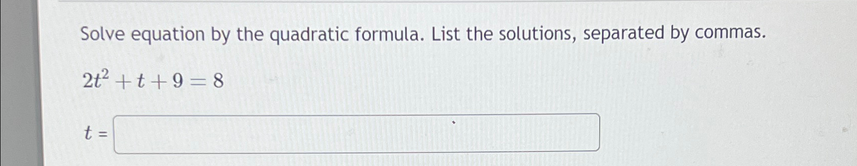 Solved Solve equation by the quadratic formula. List the | Chegg.com