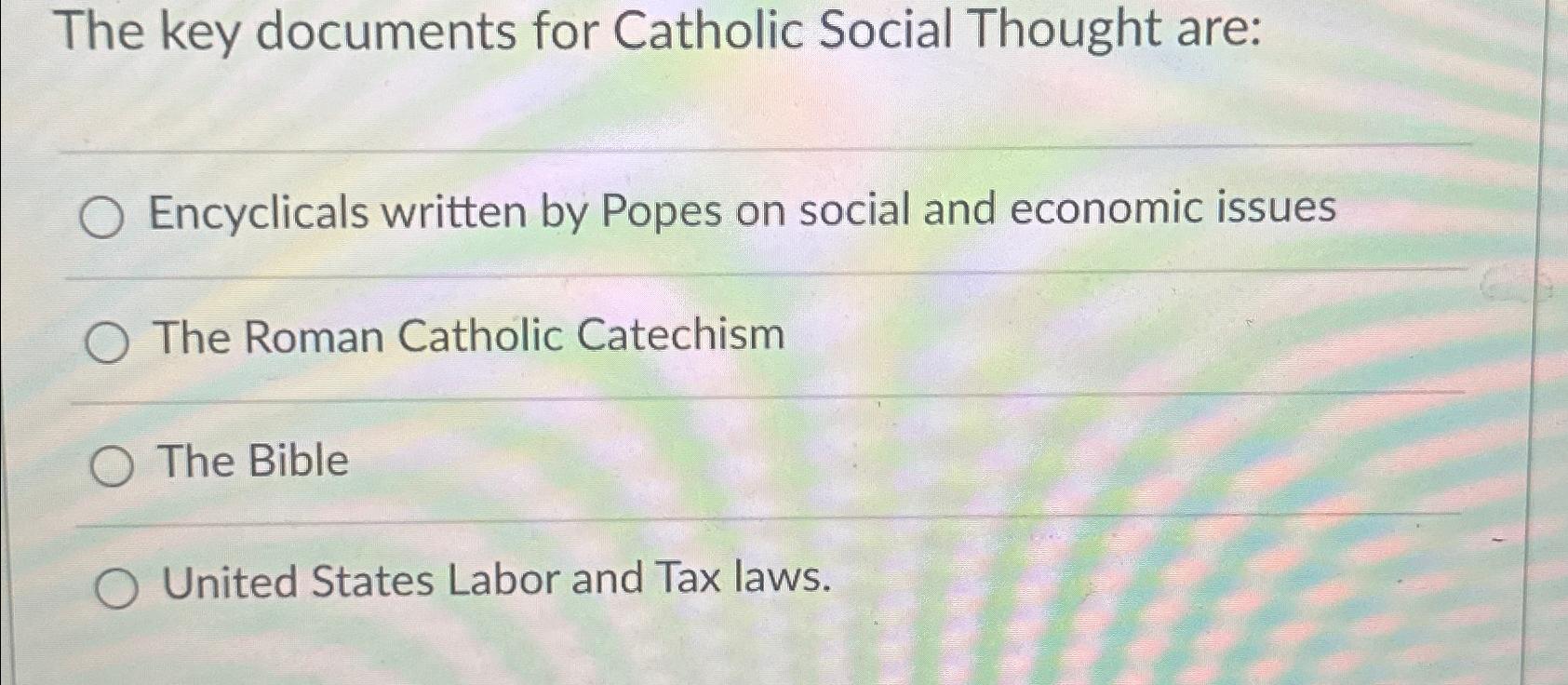 Solved The key documents for Catholic Social Thought | Chegg.com