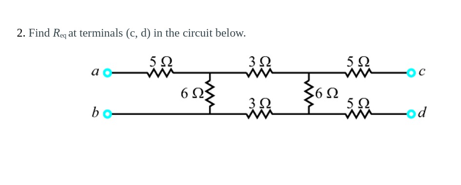 Solved Find Req ﻿at terminals (c, ﻿d) ﻿in the circuit below. | Chegg.com