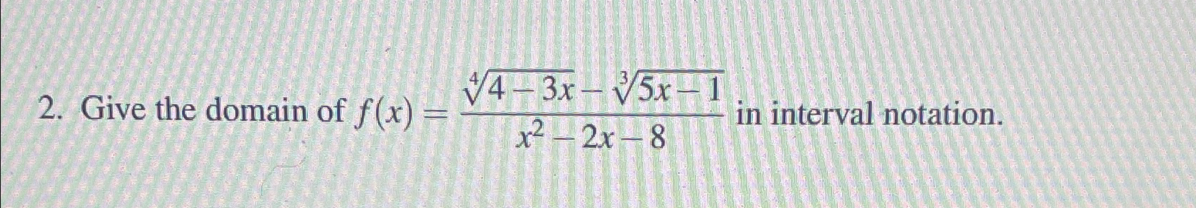 Solved Give the domain of f(x)=4-3x4-5x-13x2-2x-8 ﻿in | Chegg.com