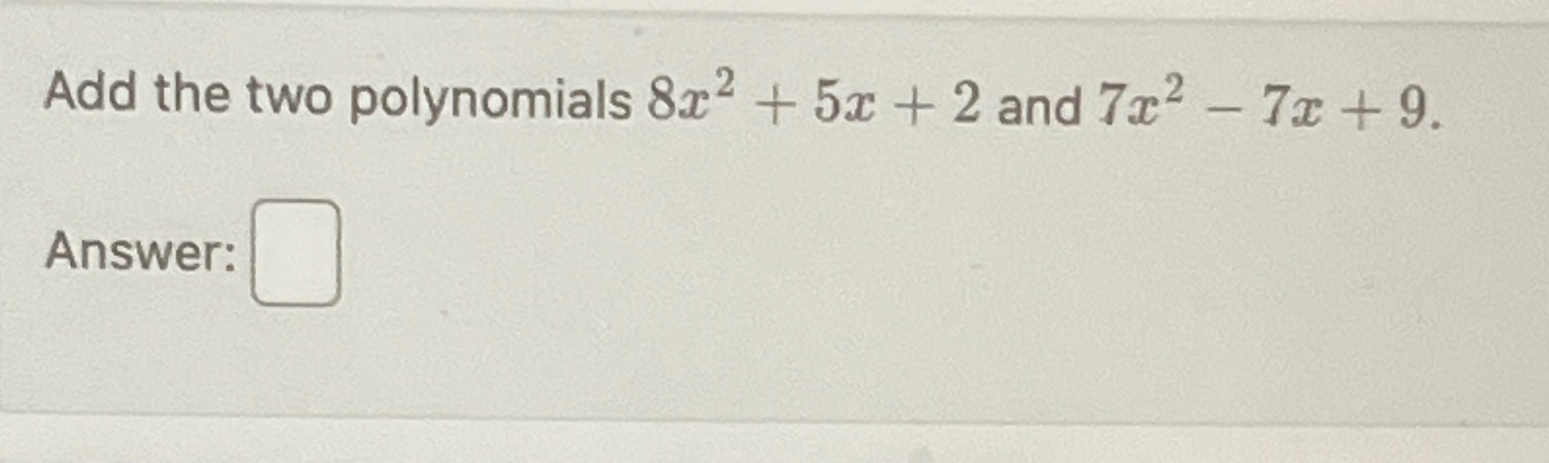 Solved Add the two polynomials 8x2+5x+2 ﻿and | Chegg.com