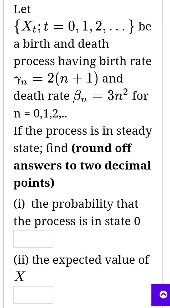 Solved Let {Xt;t=0,1,2,…} be a birth and death process | Chegg.com