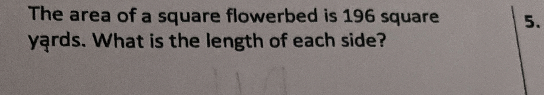Solved The area of a square flowerbed is 196 ﻿squareyąrds. | Chegg.com