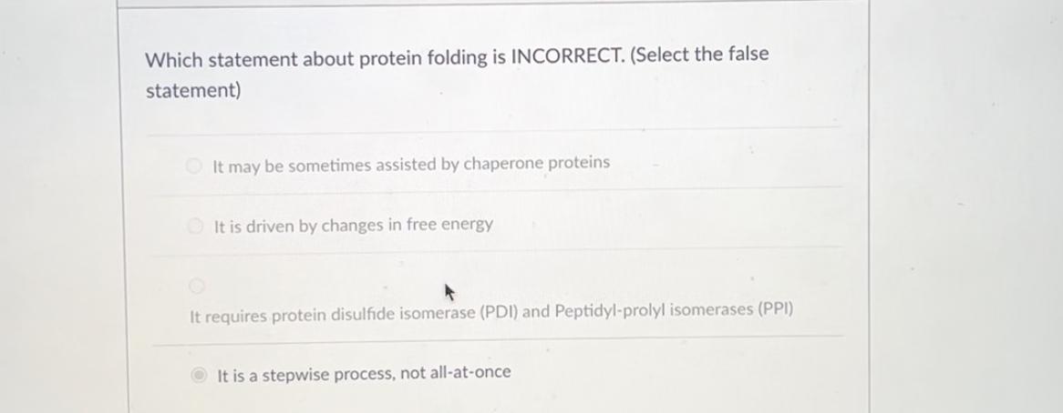 Solved Which statement about protein folding is INCORRECT. | Chegg.com