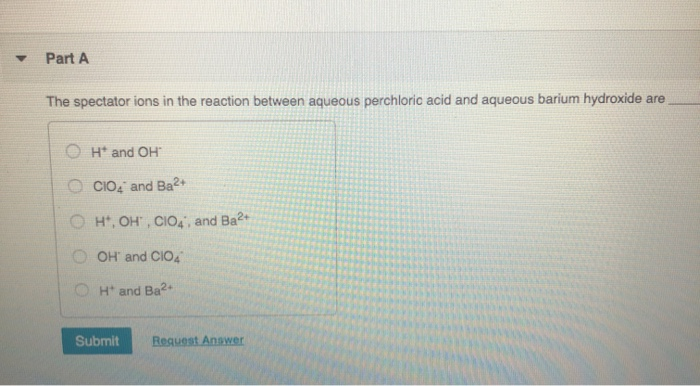 Solved Part A Which ions are spectator ions in the formation | Chegg.com