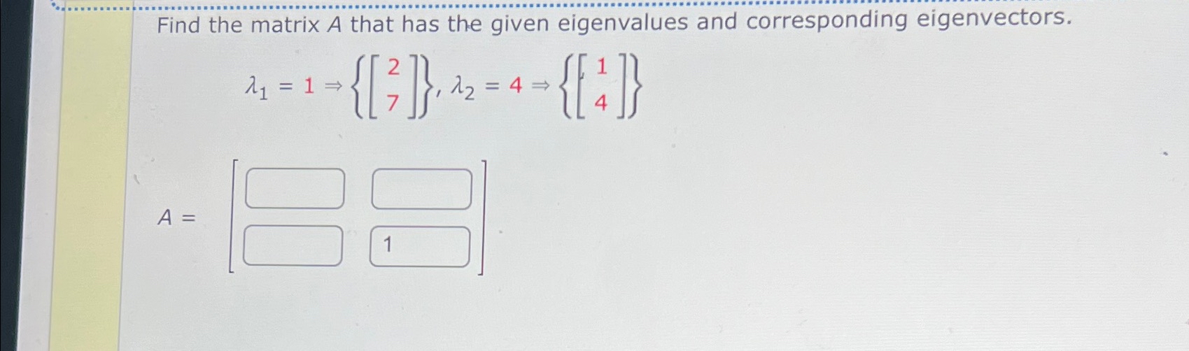 Solved Find the matrix A that has the given eigenvalues and | Chegg.com
