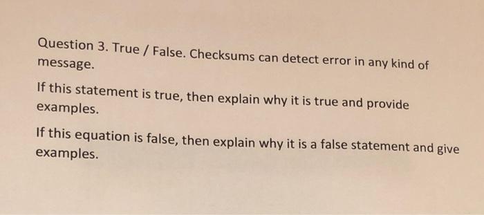 Solved Question 3. True / False. Checksums can detect error | Chegg.com