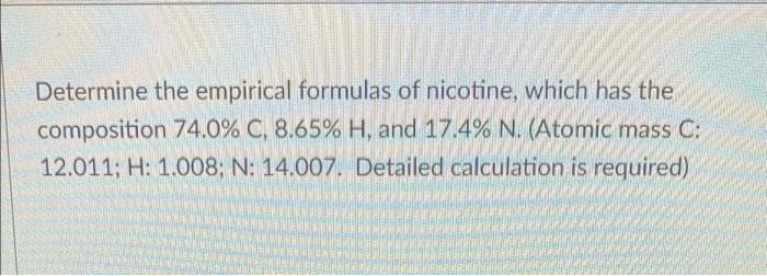 Solved Determine the empirical formulas of nicotine, which | Chegg.com