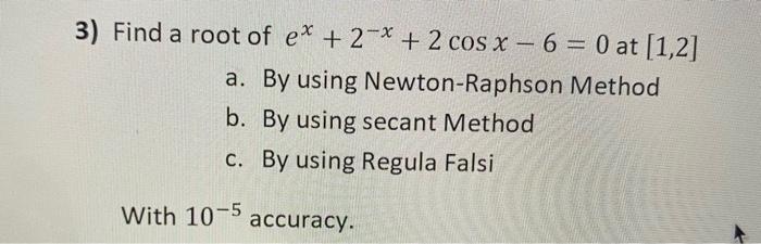 Solved 3) Find a root of ex+2−x+2cosx−6=0 at [1,2] a. By | Chegg.com