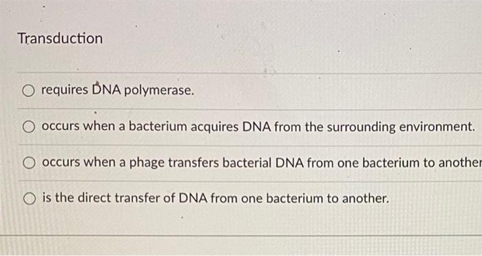 Solved Transduction O requires DNA polymerase. occurs when a | Chegg.com