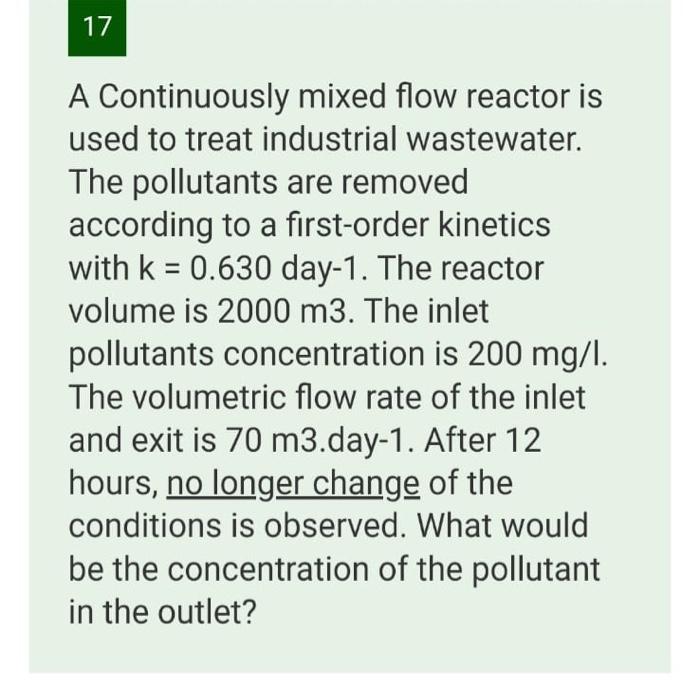 Solved 17 = A Continuously mixed flow reactor is used to | Chegg.com