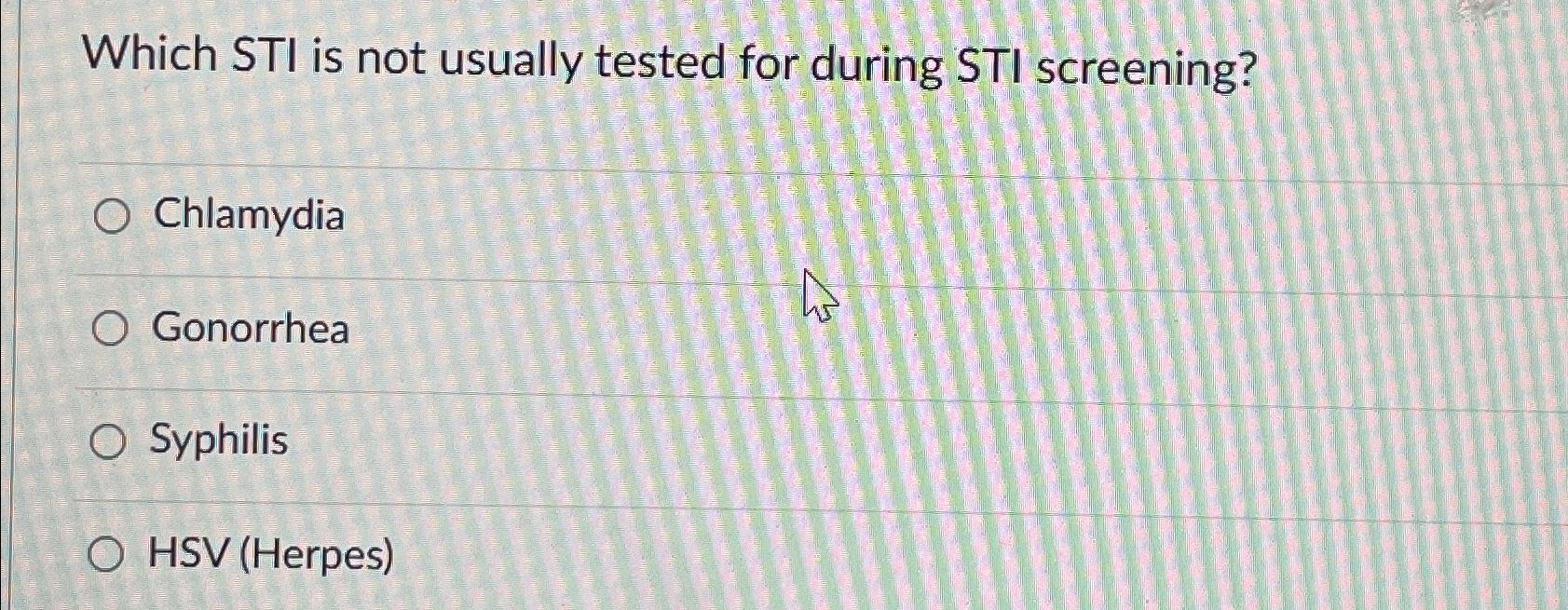 Solved Which STI is not usually tested for during STI | Chegg.com