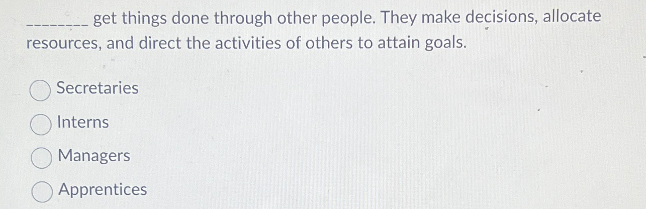 Solved get things done through other people. They make | Chegg.com