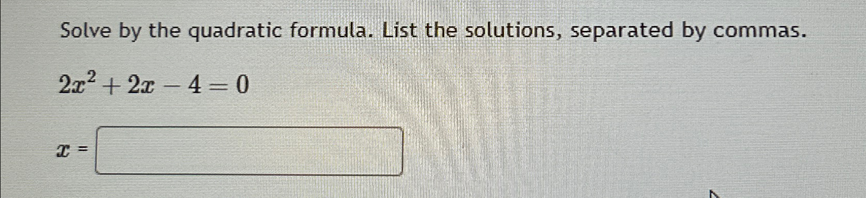 Solved Solve by the quadratic formula. List the solutions, | Chegg.com