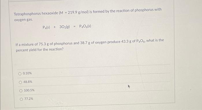 Solved Tetraphosphorus hexaoxide (M= 219.9 g/mol) is formed | Chegg.com