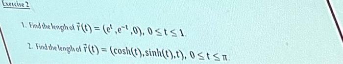 Solved Lxercise 2 1. Find the length of i(t) = (e',e,0), | Chegg.com Solved Lxercise 2 1. Find the length of i(t) = (e',e,0), | Chegg.com
