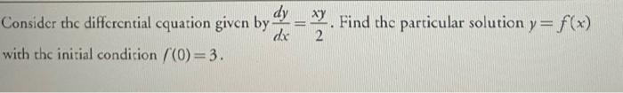 Solved Consider the differential cquation given by dxdy=2xy. | Chegg.com Solved Consider the differential cquation given by dxdy=2xy. | Chegg.com