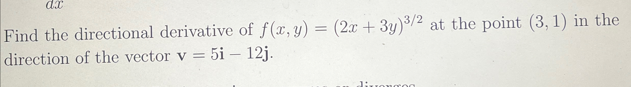 Solved Find the directional derivative of f(x,y)=(2x+3y)32 | Chegg.com