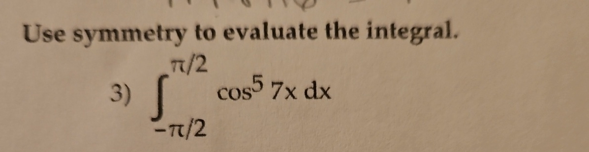 Solved Use symmetry to evaluate the integral.∫-π2π2cos57xdx | Chegg.com