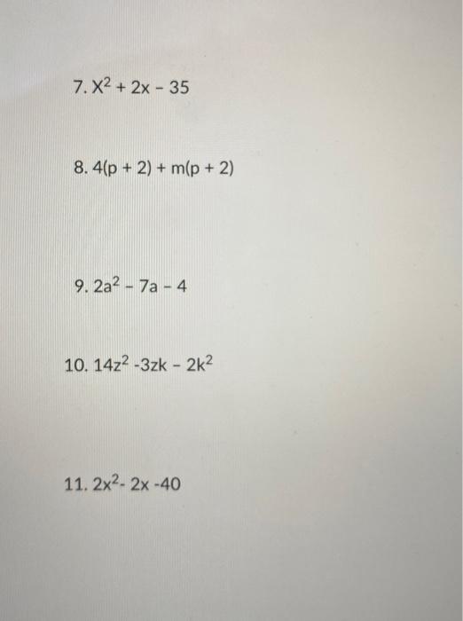 Solved 7. x2+2x−35 8. 4(p+2)+m(p+2) 9. 2a2−7a−4 10. | Chegg.com