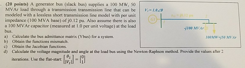 Solved • (20 points) A generator bus (slack bus) supplies a | Chegg.com