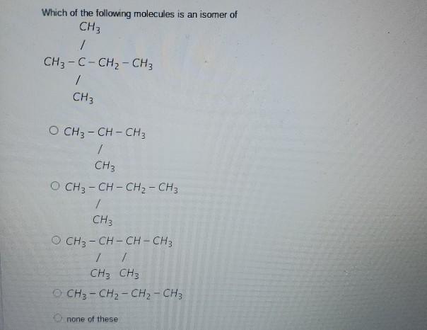 Solved Which of the following molecules is an isomer of CH3 | Chegg.com