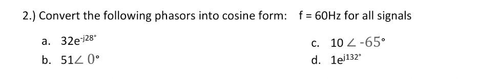 Solved 2.) Convert the following phasors into cosine form: | Chegg.com