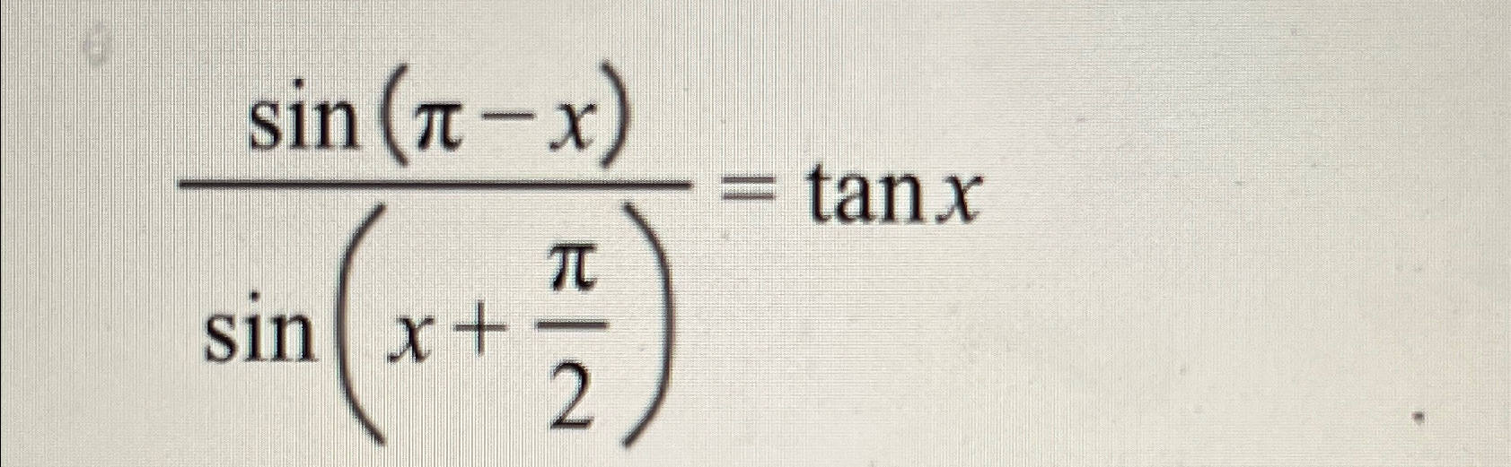 Solved Steps for...sin(π-x)sin(x+π2)=tanx | Chegg.com