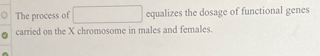 Solved The process of equalizes the dosage of functional | Chegg.com