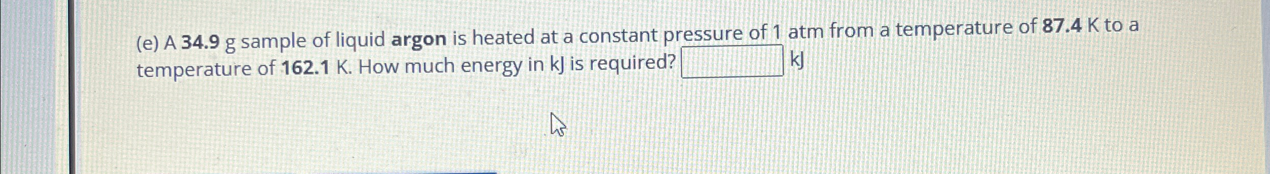 Solved (e) ﻿A 34.9g ﻿sample of liquid argon is heated at a | Chegg.com