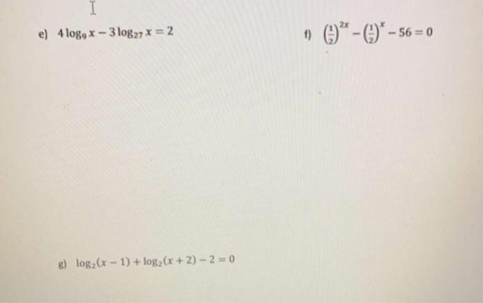 Solved I e) 4log, x - 3l0827 x = 2 f) (*-(0)*-56 - 56 = 0 8) | Chegg.com