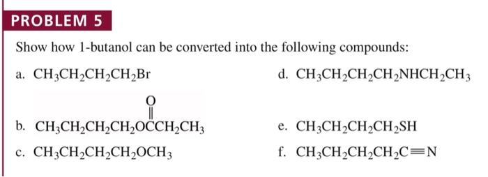 Solved PROBLEM 5 Show how 1-butanol can be converted into | Chegg.com