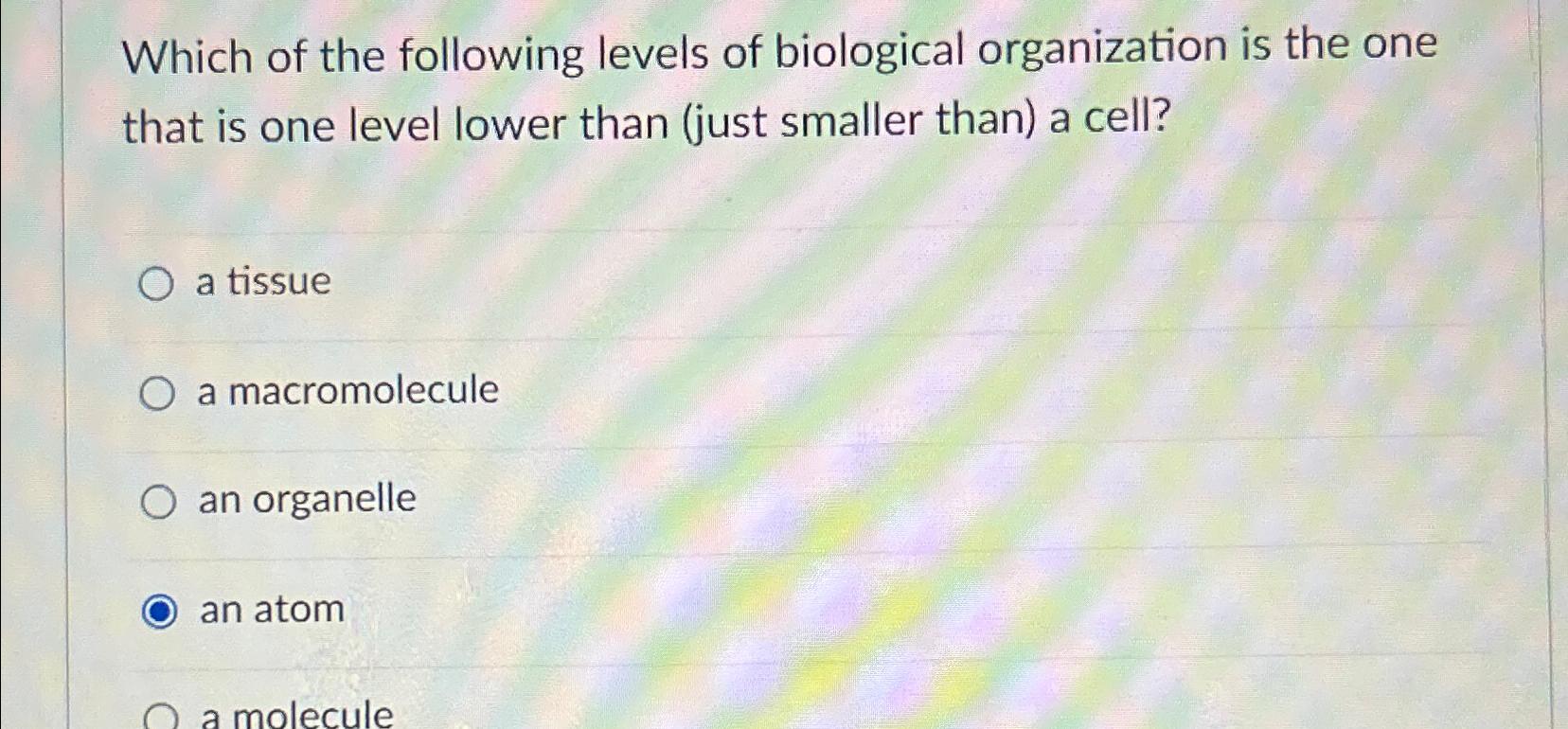 Solved Which of the following levels of biological | Chegg.com
