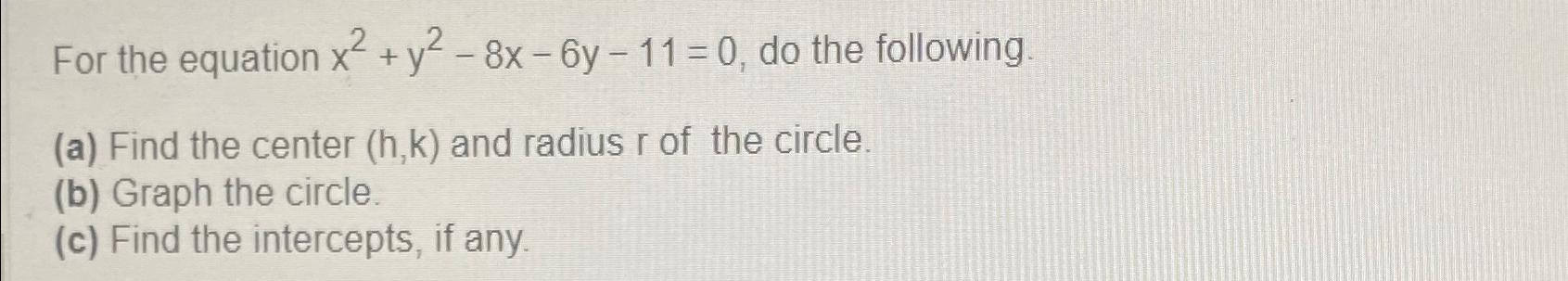 Solved For the equation x2+y2-8x-6y-11=0, ﻿do the | Chegg.com