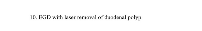 Solved 10. EGD with laser removal of duodenal polyp | Chegg.com