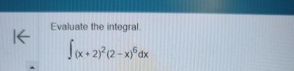 Solved Evaluate the integral∫﻿﻿(x+2)2(2-x)6dx | Chegg.com