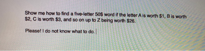 Solved Show me how to find a five-letter 50$ word if the | Chegg.com
