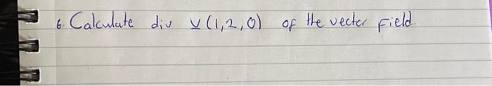 Solved 6. Calculate div v(1,2,0) of the vecter field | Chegg.com