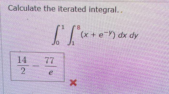 Solved Calculate the iterated integral. ∫01∫18(x+e−y)dxdy | Chegg.com